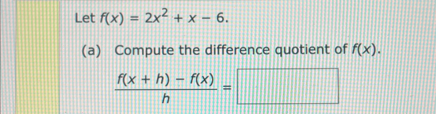 Solved Let f(x)=2x2+x-6(a) ﻿Compute the difference quotient | Chegg.com