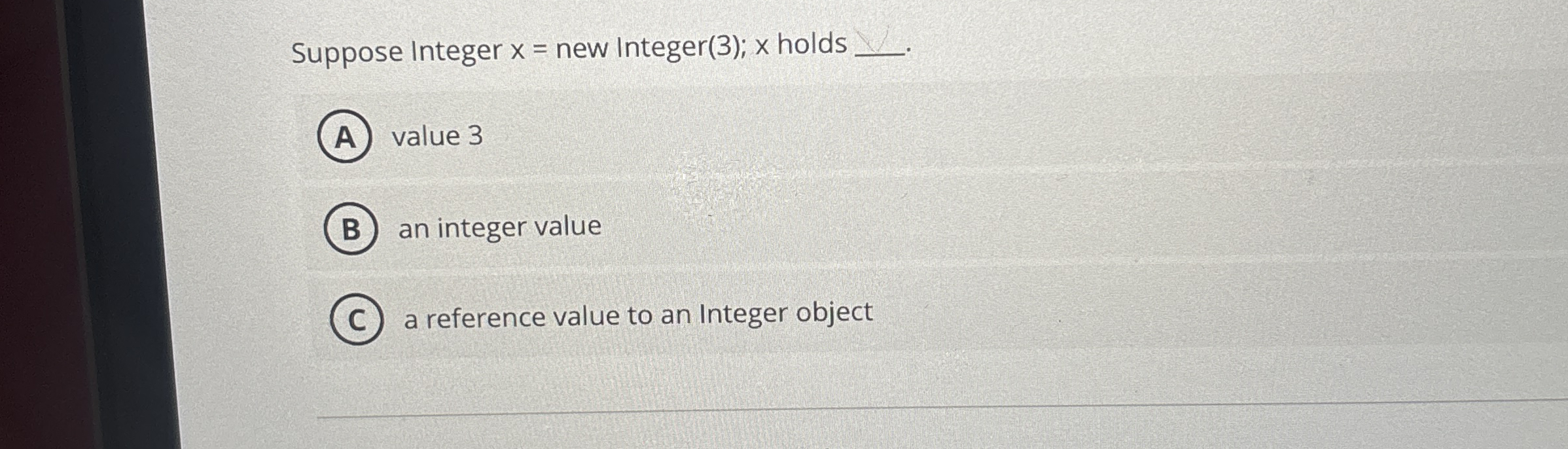 Solved Suppose Integer x = ﻿new Integer(3); x holdsvalue 3an | Chegg.com