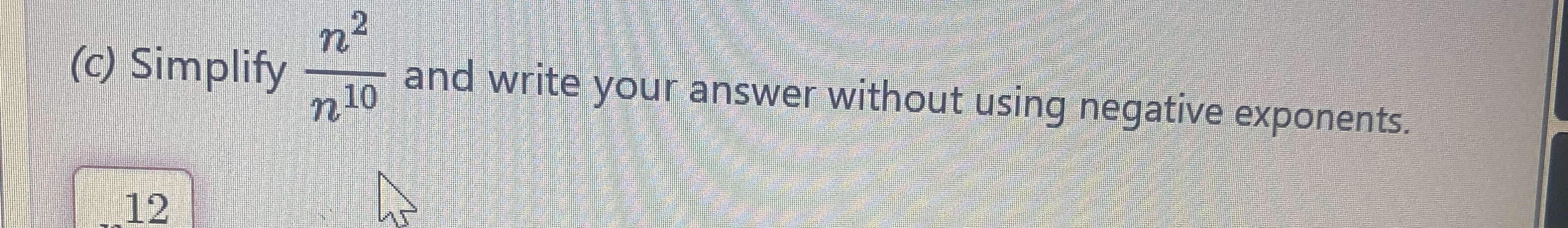 Solved (c) ﻿Simplify n2n10 ﻿and write your answer without | Chegg.com