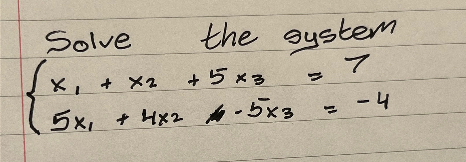 Solved Solve the systemx1+x2+5x3=75x1+4x2-5x3=-4 | Chegg.com