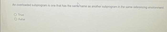 Solved An Overloaded Subprogram Is One That Has The 