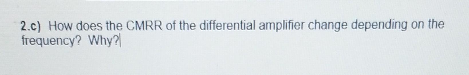 Solved 2.c) How does the CMRR of the differential amplifier | Chegg.com