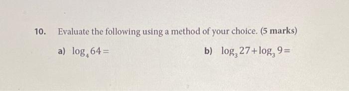 Solved 10. Evaluate the following using a method of your | Chegg.com
