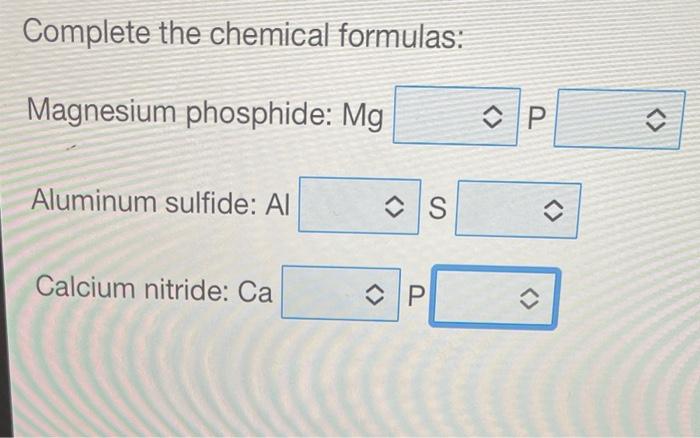 Solved Complete the chemical formulas: Magnesium phosphide: | Chegg.com