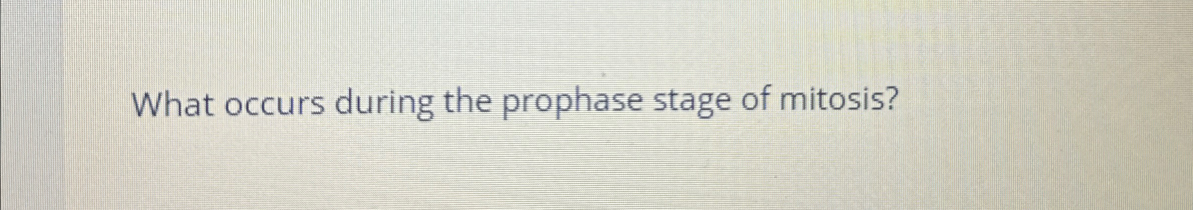 Solved What occurs during the prophase stage of mitosis? | Chegg.com