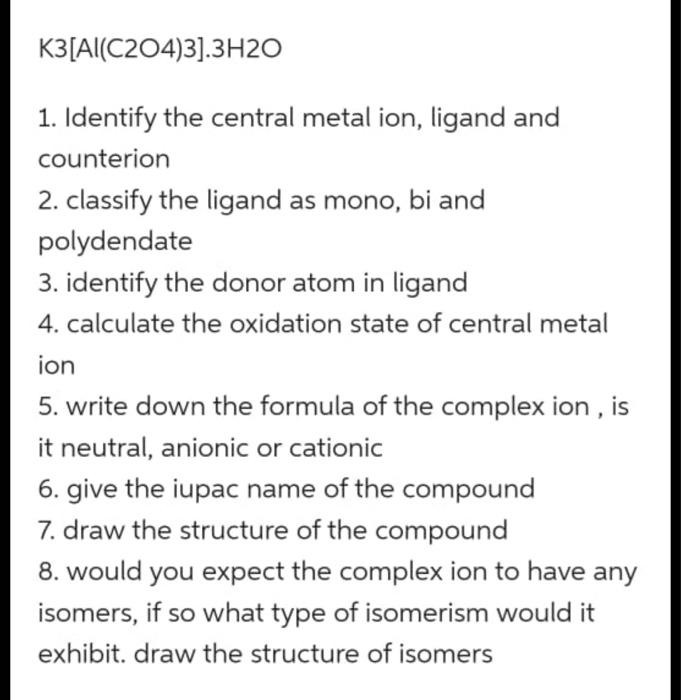 Solved K3[Al(C2O4)3]⋅3H2O 1. Identify the central metal ion, | Chegg.com