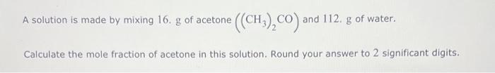 Solved A solution is made by mixing 16. g of acetone | Chegg.com