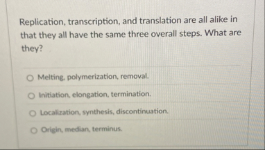 Solved Replication, transcription, and translation are all | Chegg.com