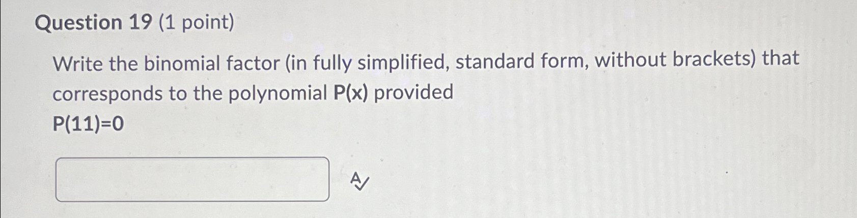 Solved Question 19 (1 ﻿point)Write the binomial factor (in | Chegg.com