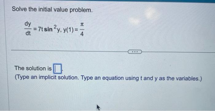 Solved Solve the initial value problem. dtdy=7tsin2y,y(1)=4π | Chegg.com