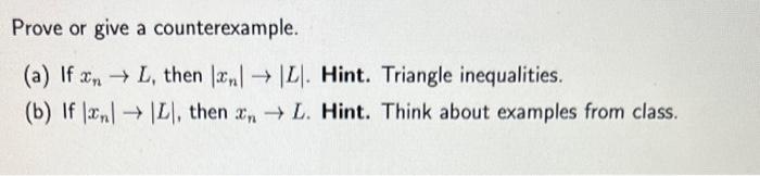 Solved Prove or give a counterexample. (a) If xn→L, then | Chegg.com