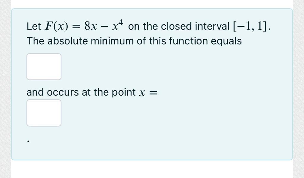 Solved Let F(x)=8x−x4 on the closed interval [−1,1]. The | Chegg.com