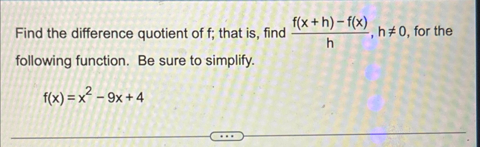 Solved Find the difference quotient of f; that is, ﻿find | Chegg.com