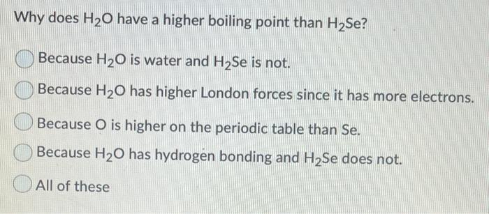 Solved Why does H2O have a higher boiling point than H2Se? | Chegg.com