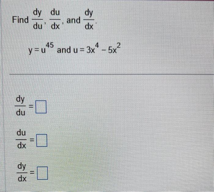 Solved Find dudy,dxdu, and dxdy y=u45 and u=3x4−5x2 dudy= | Chegg.com