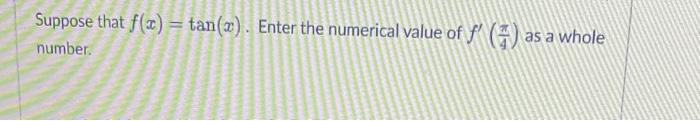 Solved Suppose that f(x)=tan(x). Enter the numerical value | Chegg.com
