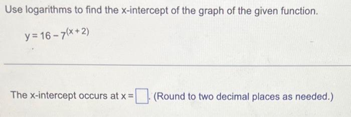Solved Use logarithms to find the x-intercept of the graph | Chegg.com