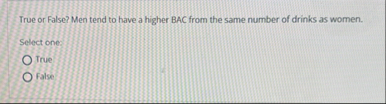 Solved True or False? Men tend to have a higher BAC from the | Chegg.com
