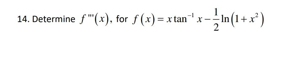 Solved f′′′(x), for f(x)=xtan−1x−21ln(1+x2) | Chegg.com
