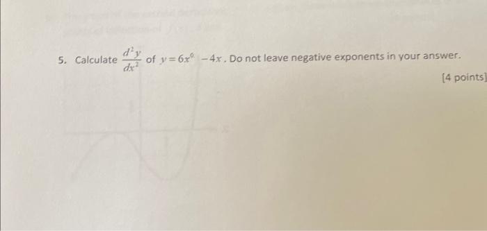 Solved 5. Calculate dx2d2y of y=6x6−4x. Do not leave | Chegg.com