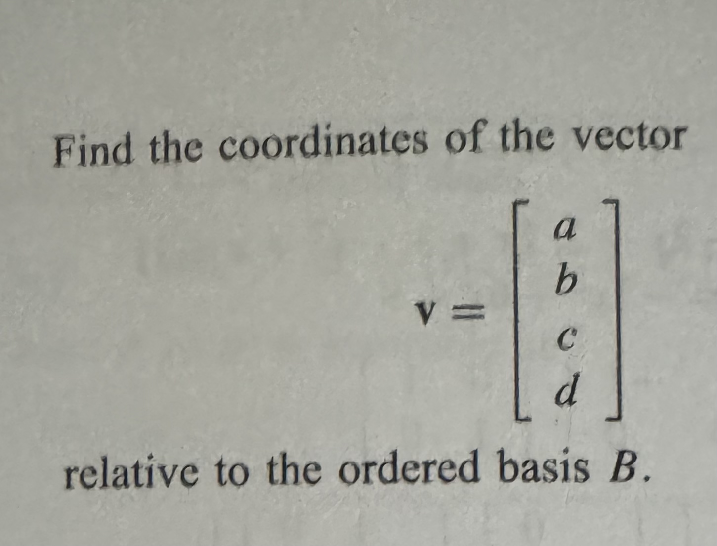 Solved Let B={v1,v2,v3,v4} ﻿be the basis of R4 ﻿consisting | Chegg.com