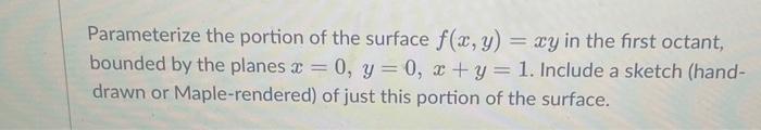 Solved Parameterize the portion of the surface f(x, y) = xy | Chegg.com