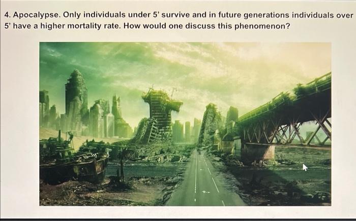 4. Apocalypse. Only individuals under 5' survive and | Chegg.com