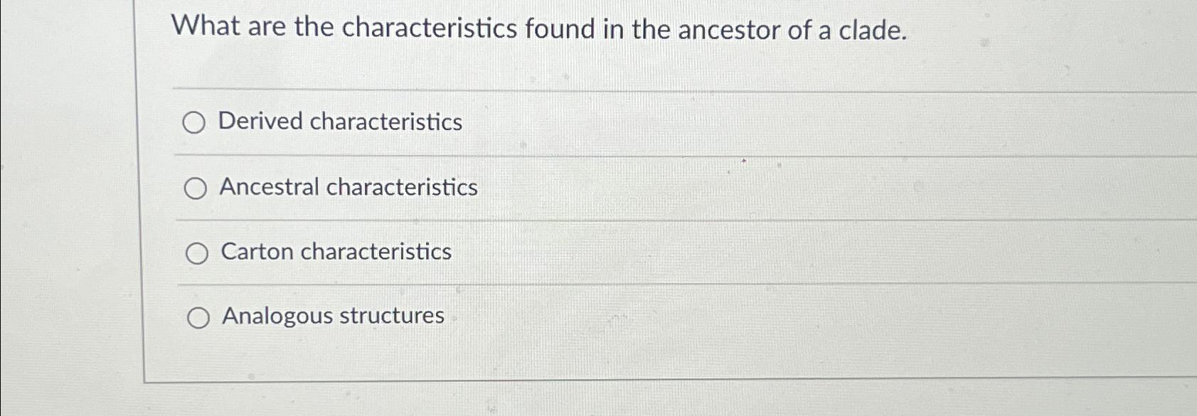 Solved What are the characteristics found in the ancestor of | Chegg.com