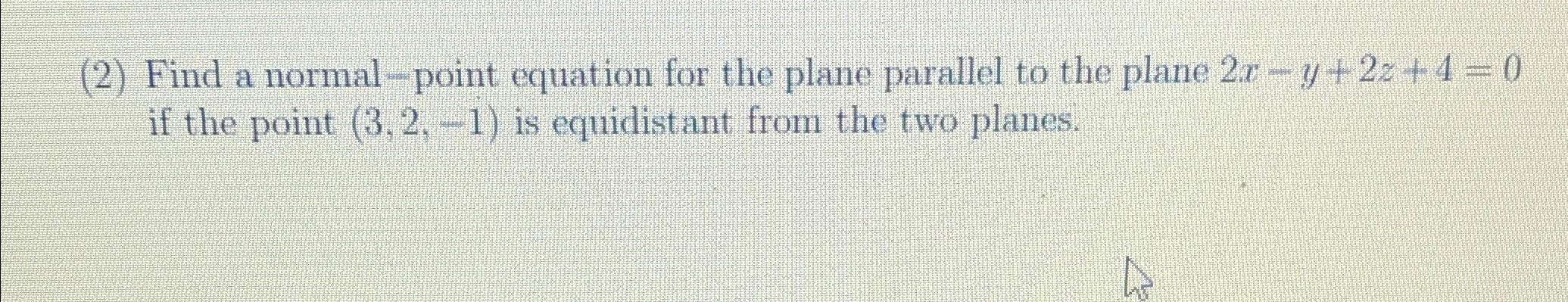 Solved (2) ﻿Find a normal-point equation for the plane | Chegg.com