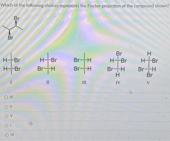 Solved Which of the following choices represents the Fischer | Chegg.com