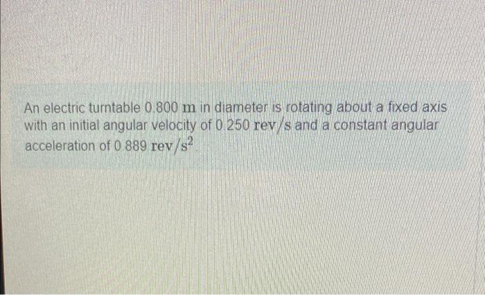Solved An Electric Turntable 0 800 M In Diameter Is Rotating