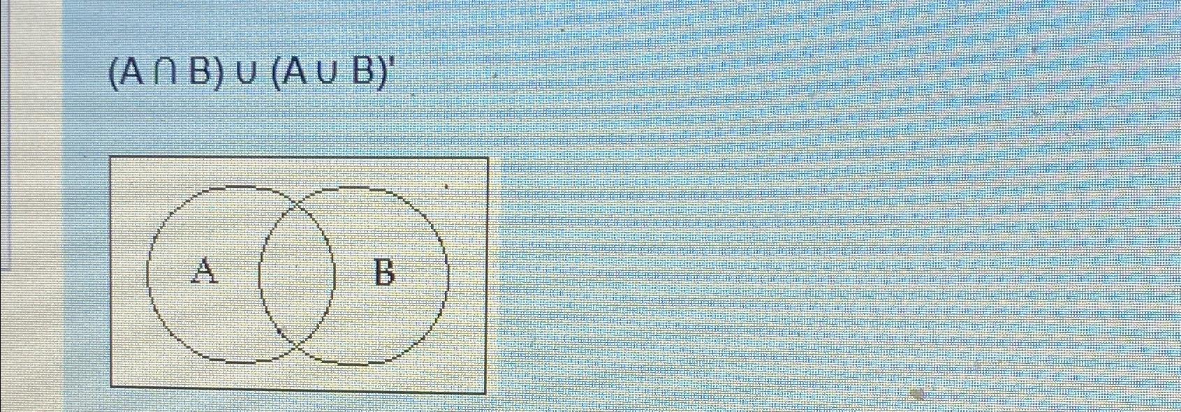 Solved (A∩B)∪(A∪B)' | Chegg.com