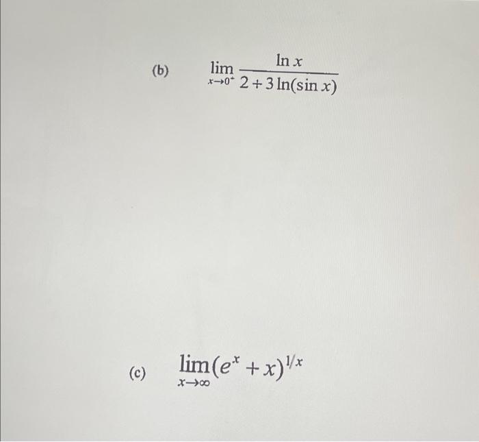 Solved (b) limx→0+2+3ln(sinx)lnx (c) limx→∞(ex+x)1/x | Chegg.com