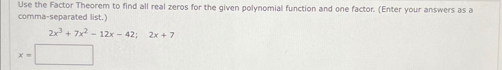 Solved Use the Factor Theorem to find all real zeros for the | Chegg.com