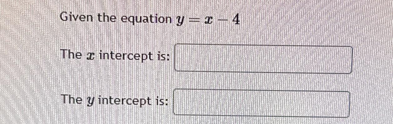 Solved Given the equation y=x-4The x ﻿intercept is:The y | Chegg.com
