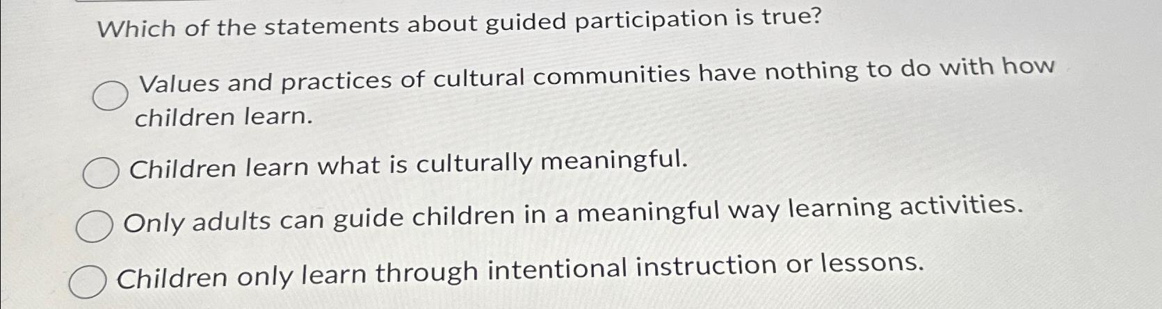 Solved Which of the statements about guided participation is | Chegg.com