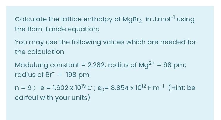 Solved Calculate the lattice enthalpy of MgBr2 in J.moll | Chegg.com