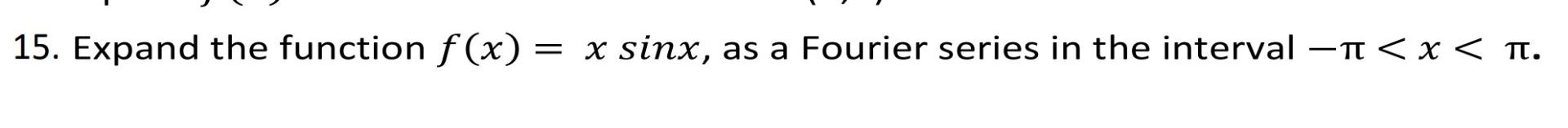 Solved 15. Expand the function f(x)=xsinx, as a Fourier | Chegg.com