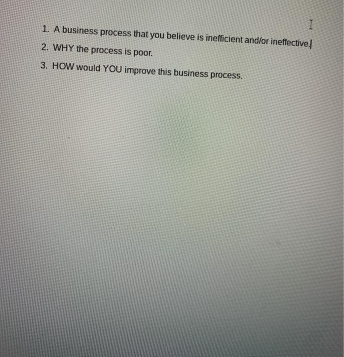 Solved I 1. A business process that you believe is | Chegg.com
