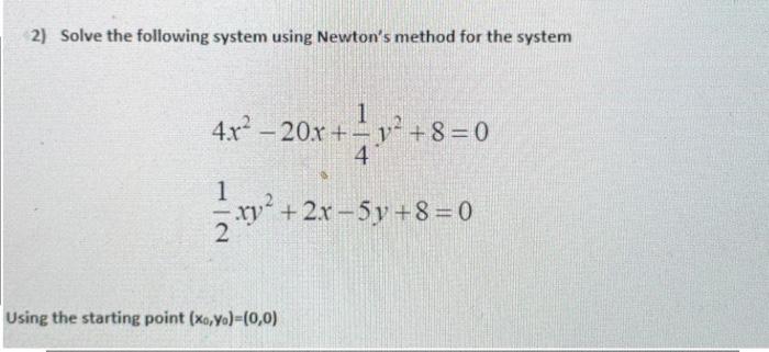 Solved 2) Solve the following system using Newton's method | Chegg.com