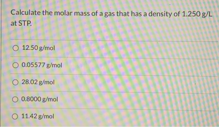 Solved Calculate the molar mass of a gas that has a density | Chegg.com
