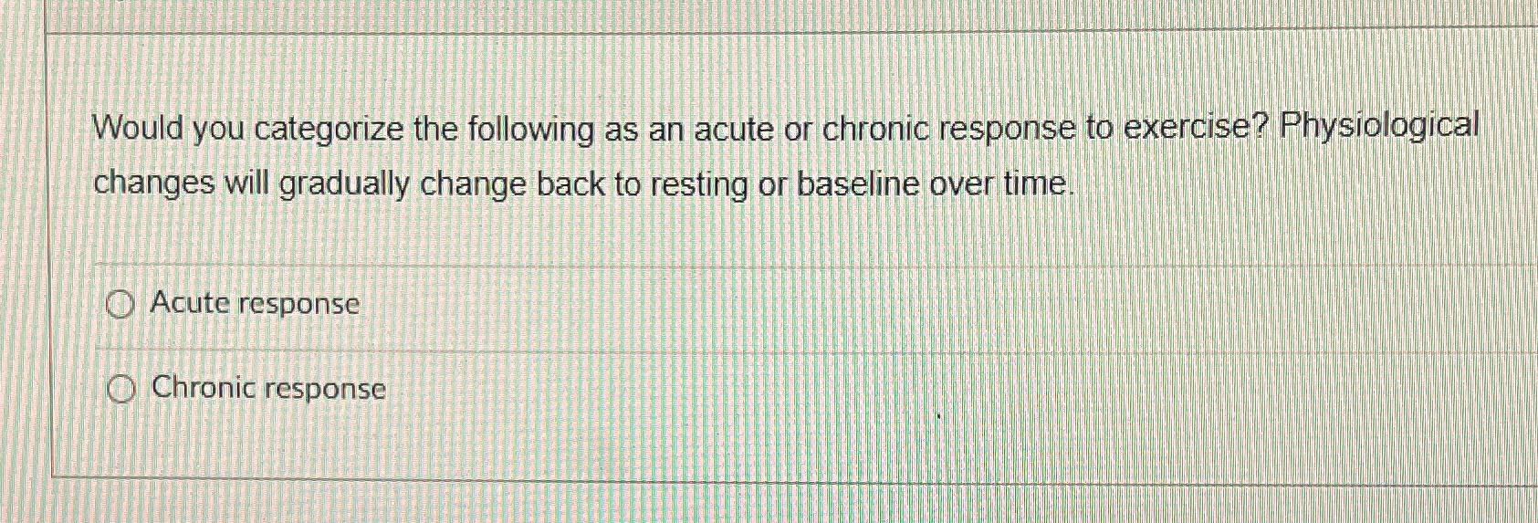 Solved Would you categorize the following as an acute or | Chegg.com