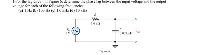 Solved 1-For the lag circuit in Figure 6 , determine the | Chegg.com