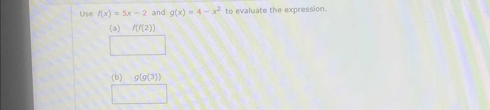 Solved Use f(x)=5x-2 ﻿and g(x)=4-x2 ﻿to evaluate the | Chegg.com