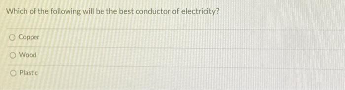 Solved Which of the following will be the best conductor of | Chegg.com