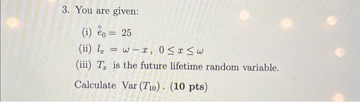 3. You are given: (i) = 25 20 (ii) lx = w- x, 0≤x≤w | Chegg.com