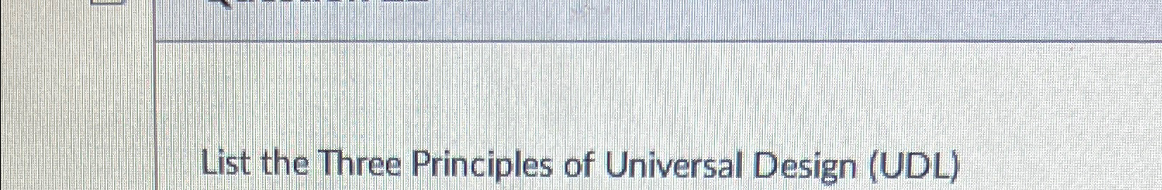 Solved List the Three Principles of Universal Design (UDL) | Chegg.com