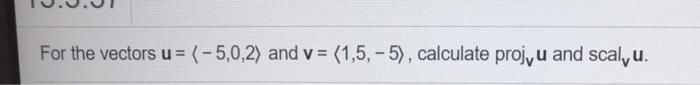 Solved For the vectors u= (-5,0.2) and v = (1,5,-5), | Chegg.com