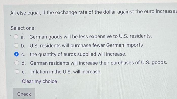 Solved All else equal, if the exchange rate of the dollar | Chegg.com