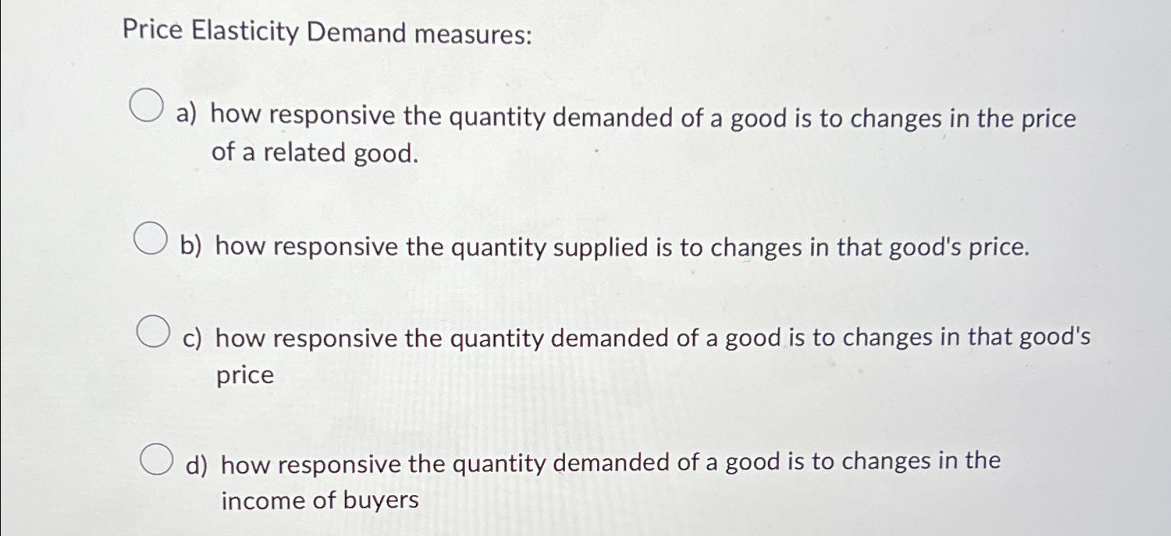 Solved Price Elasticity Demand measures:a) ﻿how responsive | Chegg.com